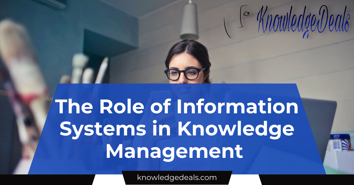 The Role of Information Systems in Knowledge Management - Knowledgedeals