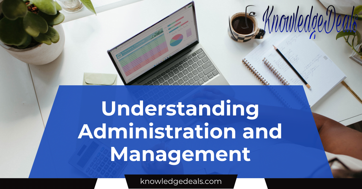 Understanding Administration and Management - Knowledgedeals