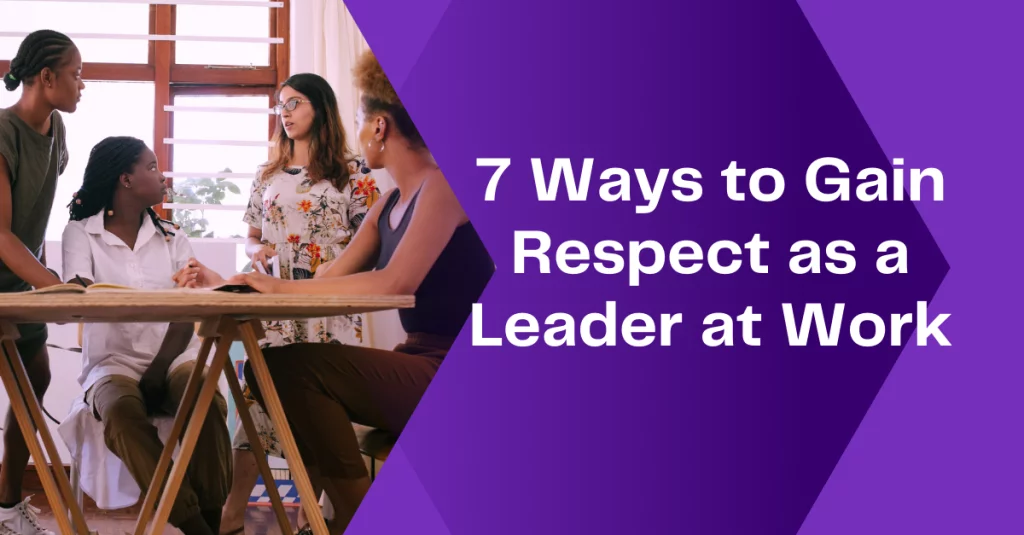7 Ways to Gain Respect as a Leader at Work - Knowledgedeals