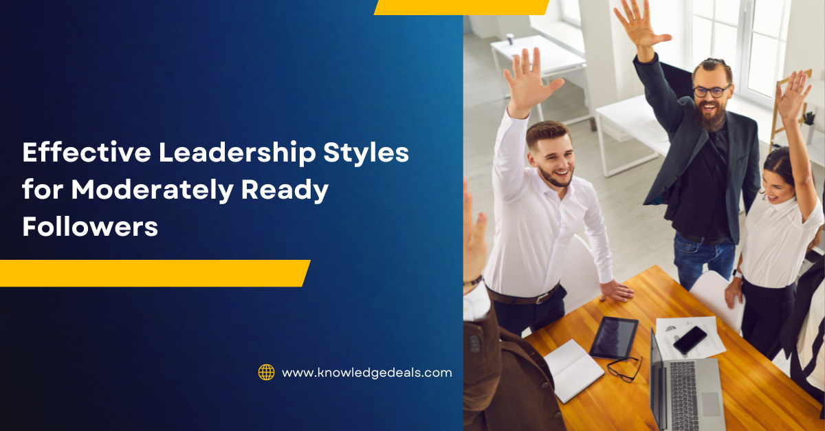 Effective Leadership Styles for Moderately Ready Followers - Knowledgedeals
