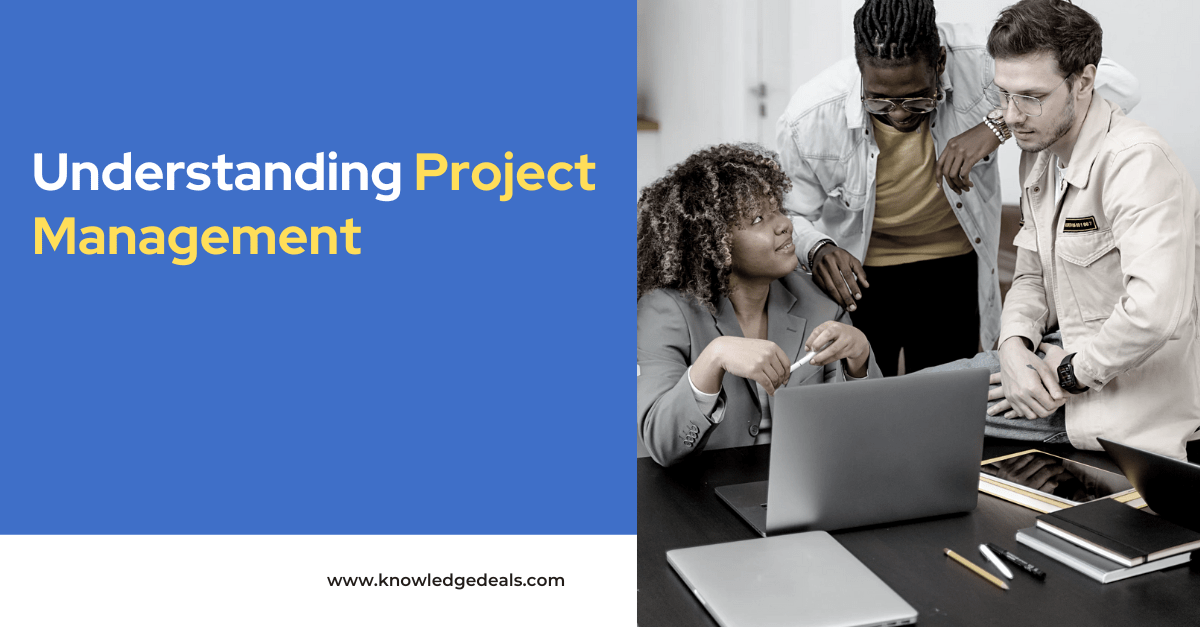 Understanding Project Management - Knowledgedeals