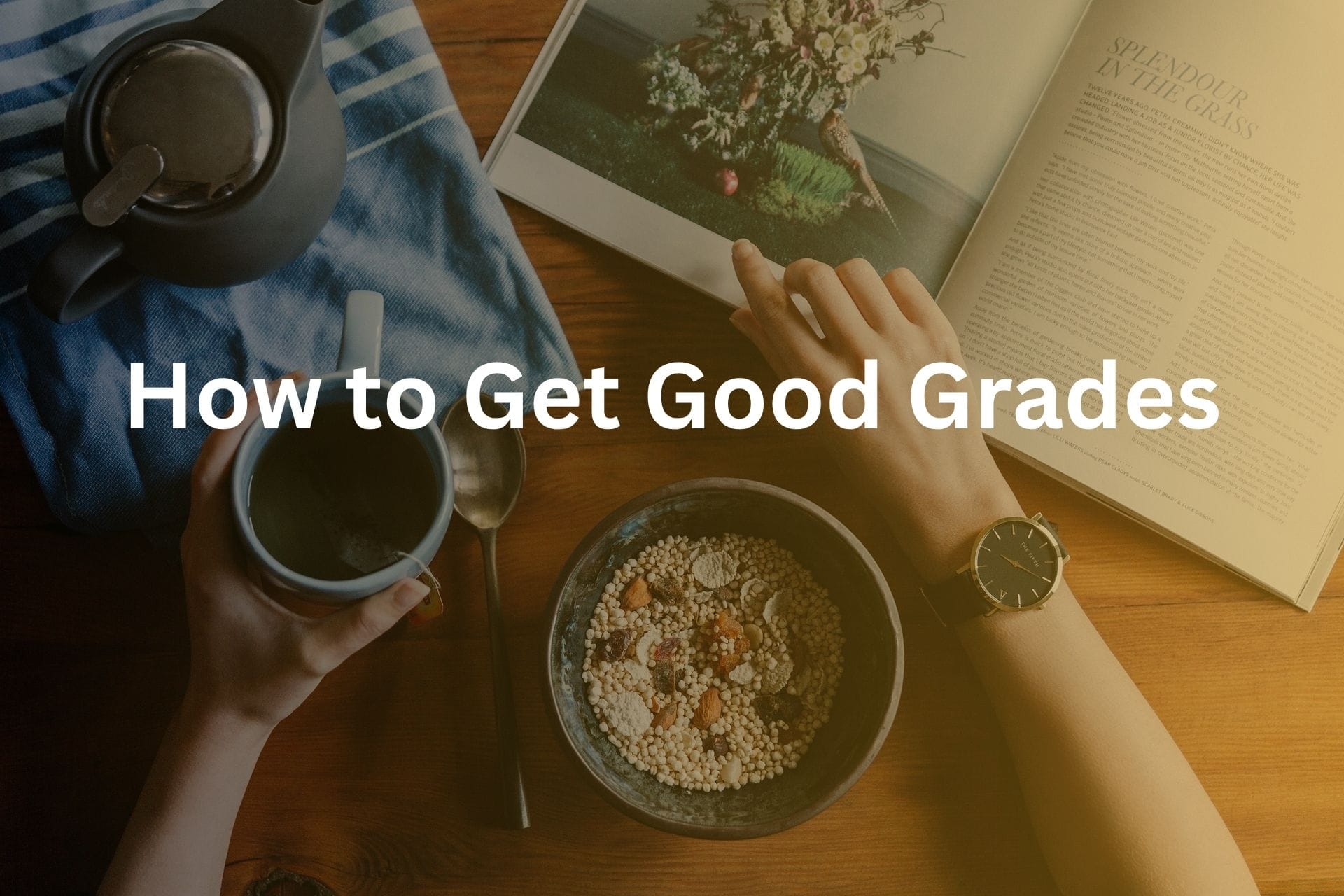 How to Get Good Grades: A Complete Guide for Students - Knowledgedeals